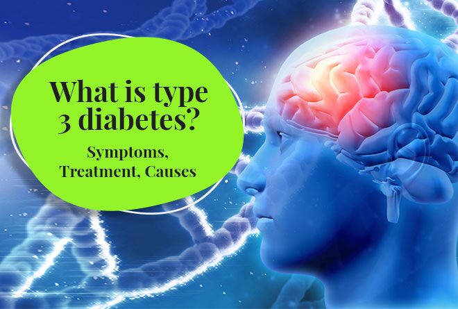 Understanding Type 3 Diabetes: Symptoms, Causes, Diet Plans