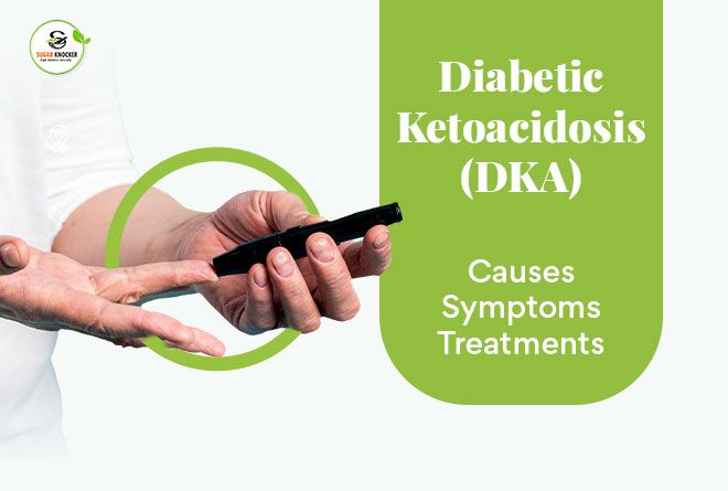 What is Diabetic Ketoacidosis - Causes, Symptoms, Treatments