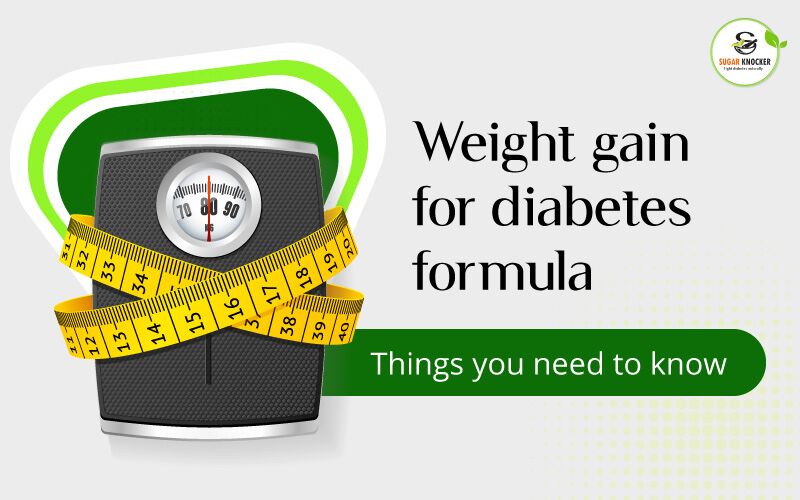 Weight gain for diabetes formula - Things you need to know